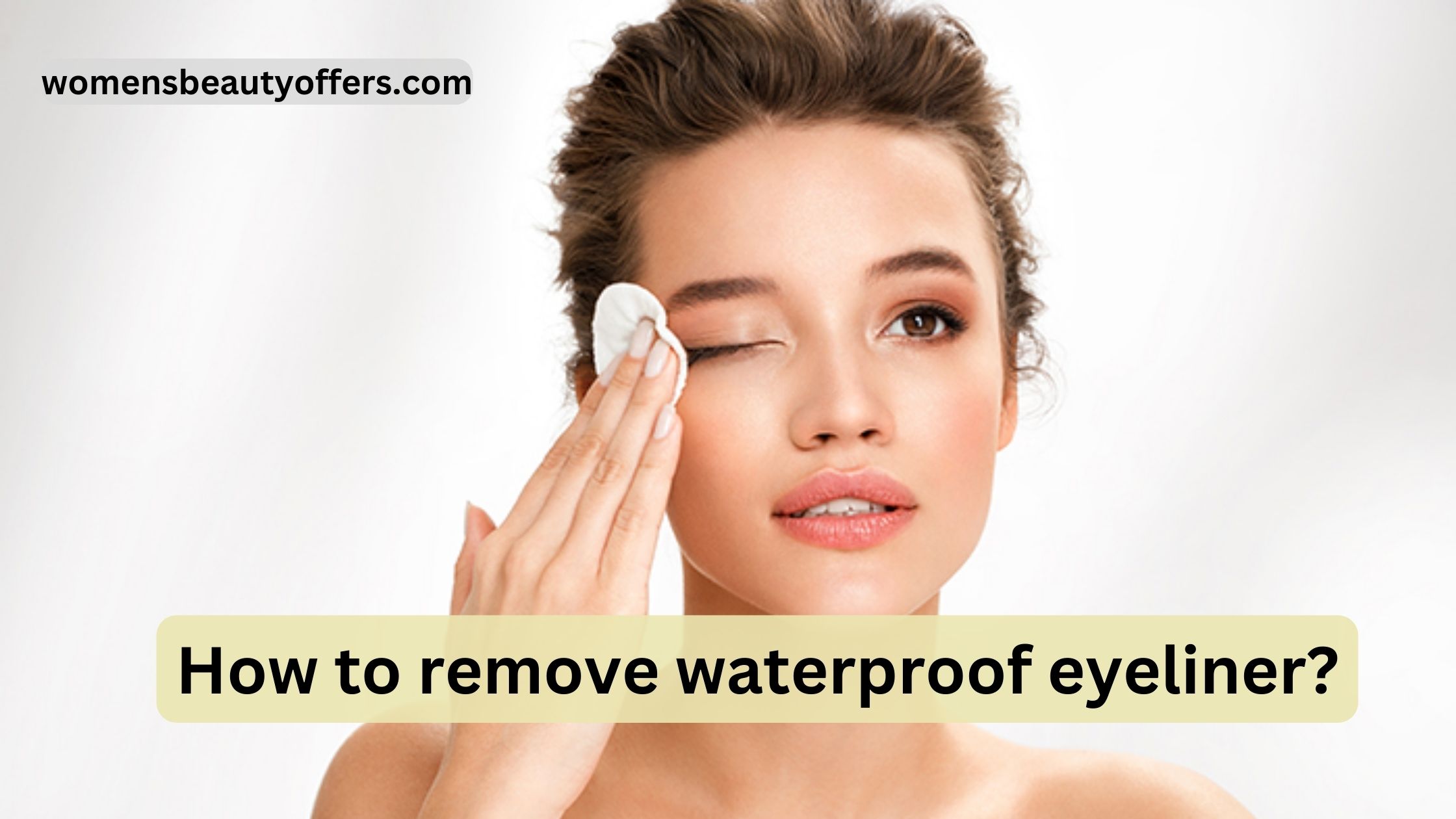 How to remove waterproof eyeliner?